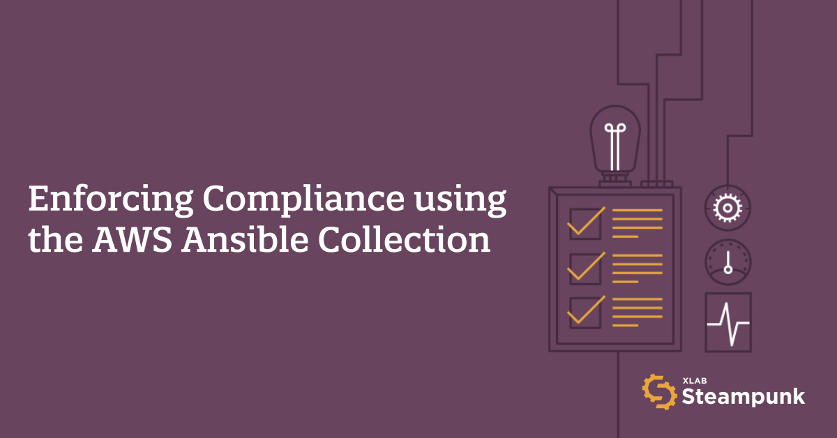 Enforcing Compliance Using The Aws Ansible Collection Xlab Steampunk Blog