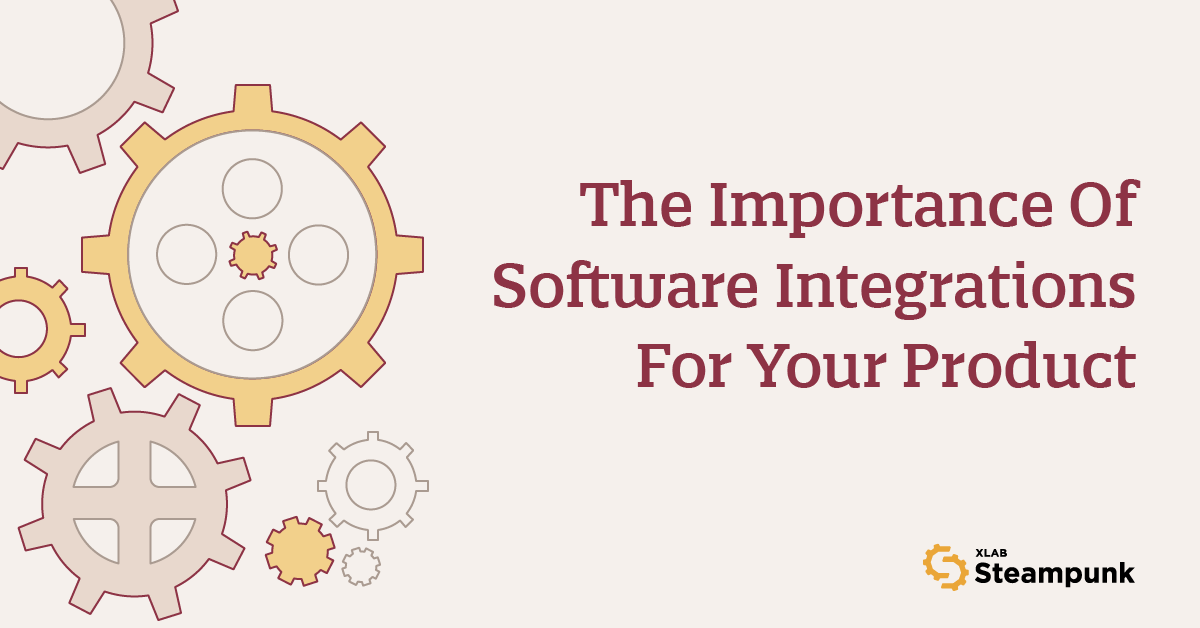 The Importance Of Software Integrations For Your Product Xlab Steampunk Blog
