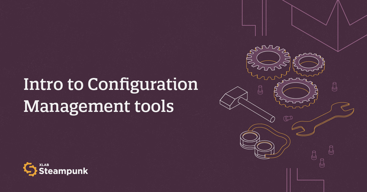 Introduction to configuration management tools | XLAB Steampunk blog