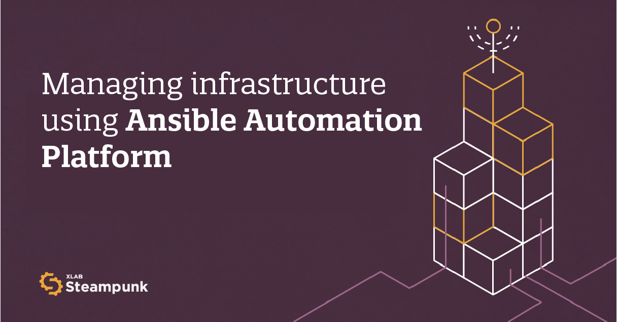 Managing Infrastructure Using Ansible Automation Platform Xlab Steampunk Blog