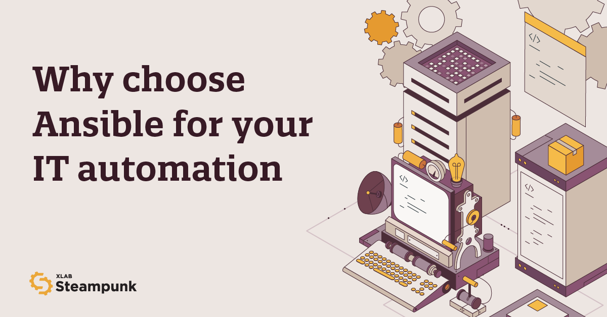 Why Choose Ansible For Your It Automation Xlab Steampunk Blog