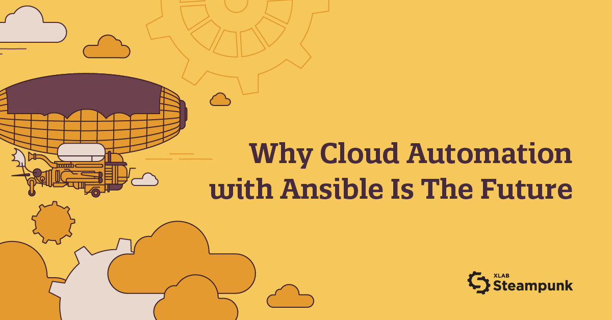 Why Cloud Automation with Ansible is The Future | XLAB Steampunk blog